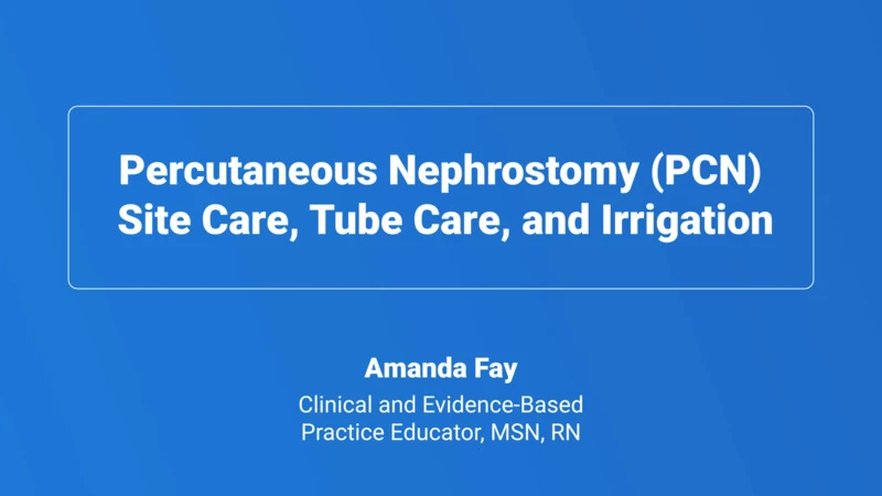 Percutaneous Nephrostomy (PCN) Site Care, Tube Care, and Irrigation ...