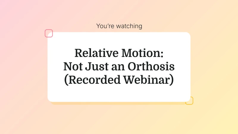 Relative Motion: Not Just an Orthosis (Recorded Webinar) | Medbridge