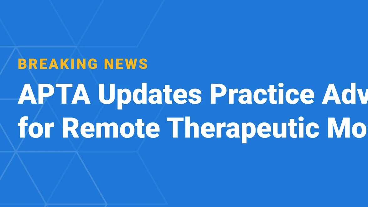Breaking News: APTA Updates Practice Advisory for Remote Therapeutic ...